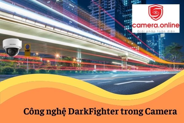 Công nghệ DarkFighter trong Camera là gì? iCamera.Online