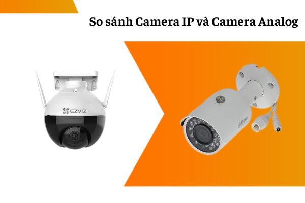 So sánh Camera IP và Camera Analog